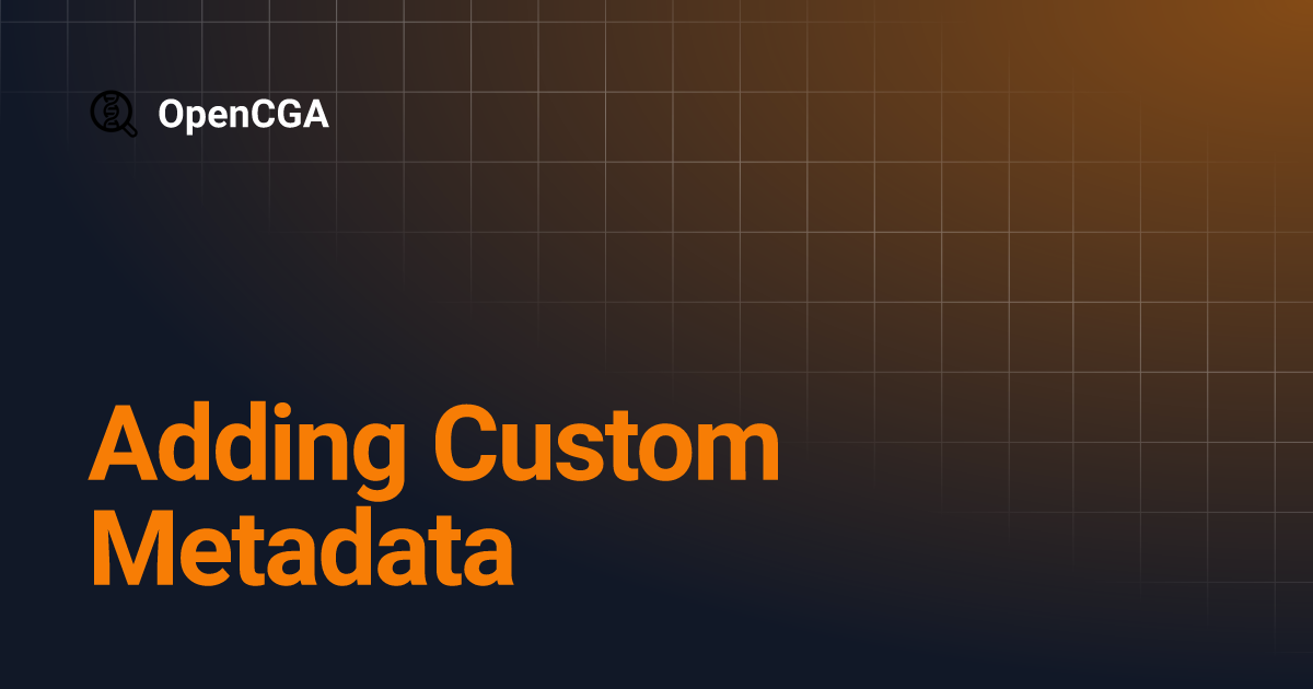 Adding Custom Metadata | OpenCGA Adding Custom Metadata | OpenCGA